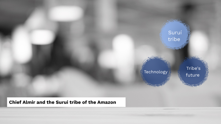 Chief Almir and the Suruí tribe of the Amazon by Giancarlo Rice on Prezi