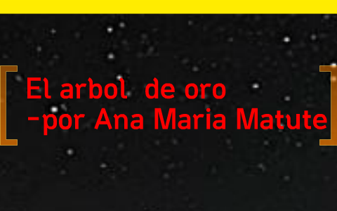 El árbol de oro -de Ana María Matute by Josh Roys on Prezi