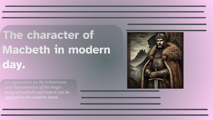 Modernizing Macbeth: A Character Analysis by BRYAN PARADA on Prezi