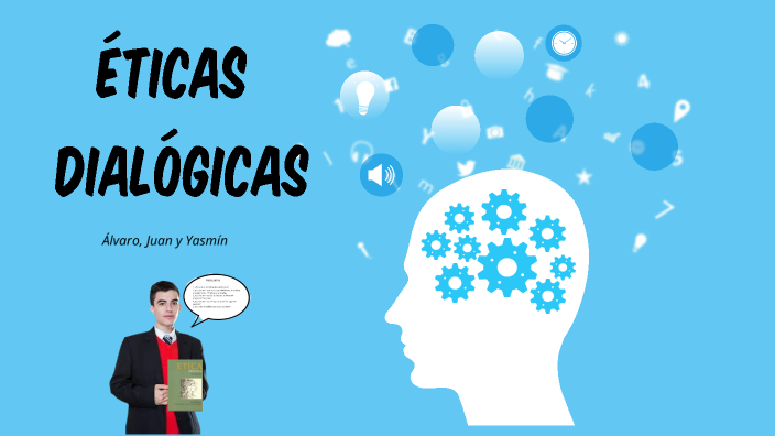 LAS ÉTICAS DIALÓGICAS by yasmin manso abellan on Prezi