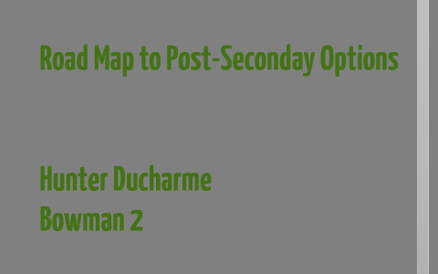 Road Map to Post Secondary Options by Hunter Ducharme on Prezi