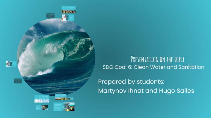 SDG Goal 6: Clean Water and Sanitation for All by Ihnat Martynov on Prezi