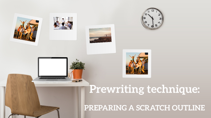 Prewriting Technique: Preparing A Scratch Outline by TIFFANY LOH on Prezi