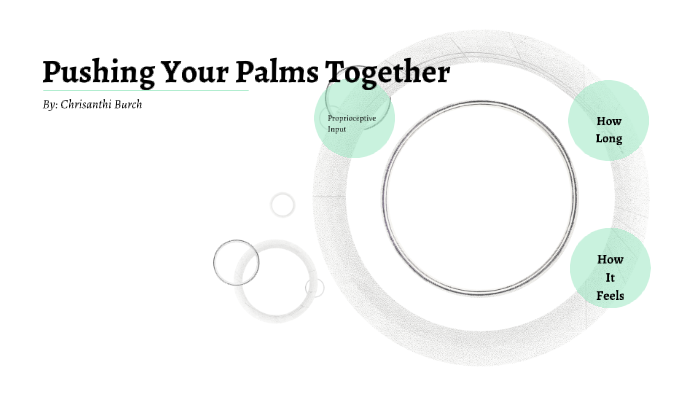 Pushing Your Palms Together by Chrisanthi Burch on Prezi