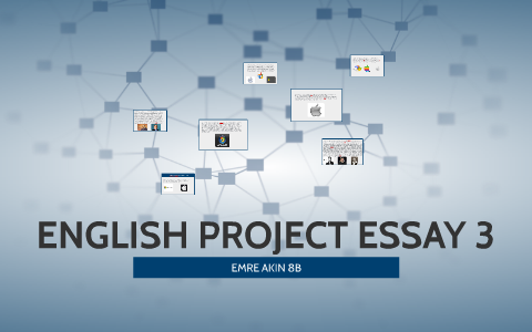 ENGLISH PROJECT ESSAY 3 by Emre Akın on Prezi