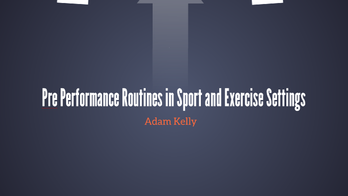 Routines in Sport and Exercise settings by adam kelly on Prezi