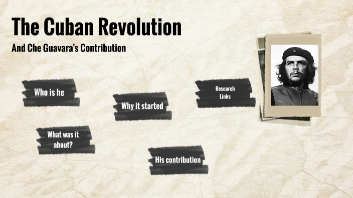 Che Guavara's Contribution to The Cuban Revolution by Nathan Velez on Prezi