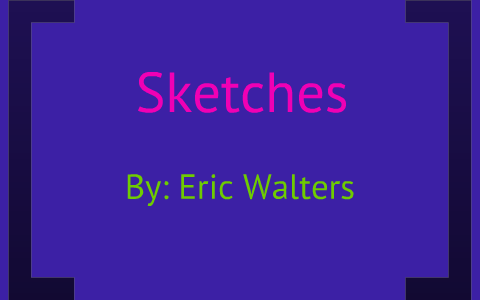 Sketches by: Eric Walters by Jayden Hotrum on Prezi