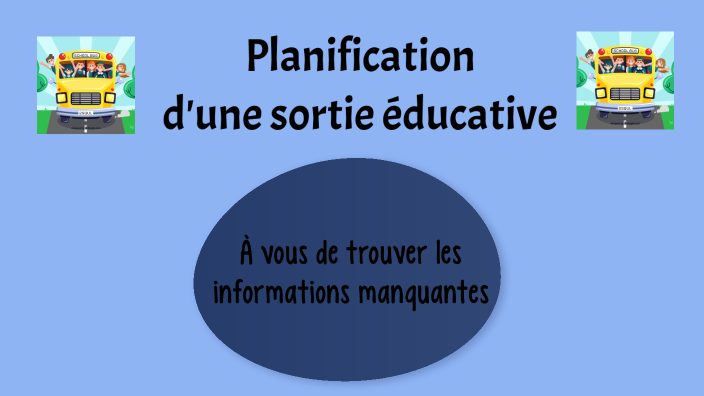 Planification d'une sortie éducative by Pamela Paquin on Prezi