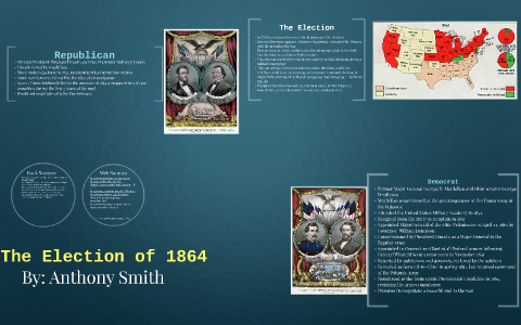 The Election of 1864 by Anthony Smith on Prezi