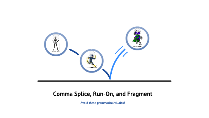 Comma Splices, Run-Ons, and Fragments by Dax Treible on Prezi