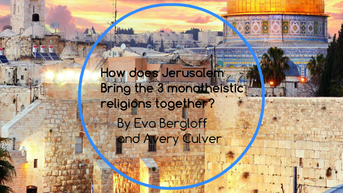 How does Jerusalem Bring the 3 monotheistic religions togeth by Eva ...