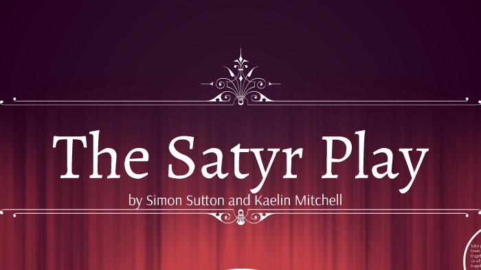 The Satyr Play by Simon Sutton on Prezi
