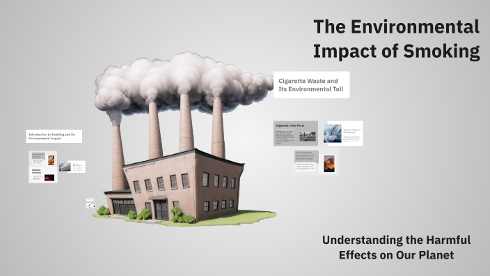 The Environmental Impact of Smoking by Miguel Z (ESBSA00121) on Prezi