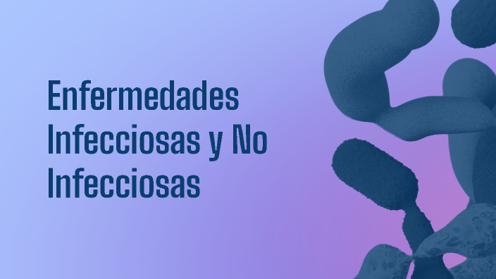 Enfermedades infecciosas y no infecciosas by Marina Rostoll on Prezi