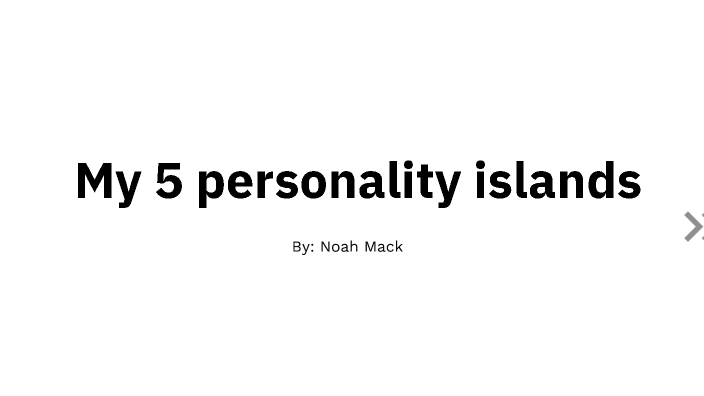 My 5 personality islands by noah mack on Prezi