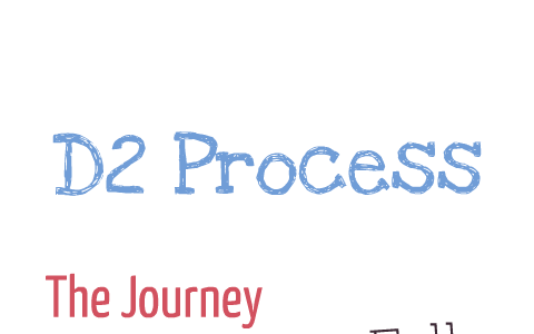d2 process by Brian Hellard on Prezi