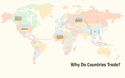 Why Do Countries Trade? by Tatiana Navarro on Prezi
