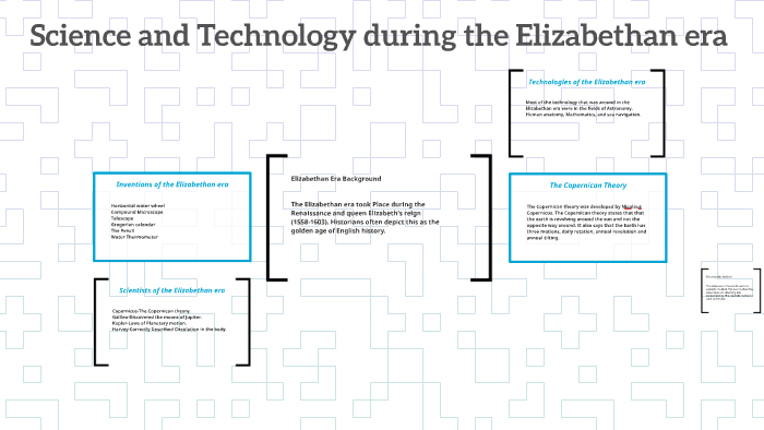 Science and technology during the Elizabethan era by Matt Streitz on Prezi