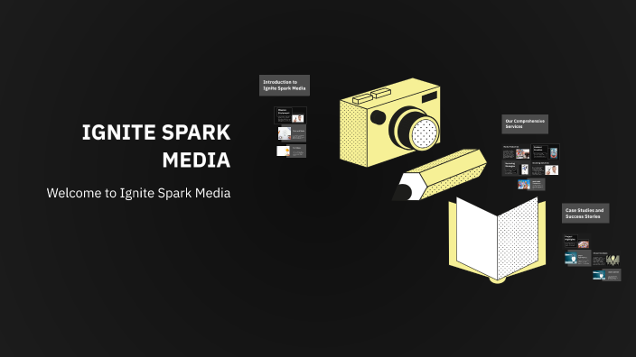 IGNITE SPARK MEDIA by Ignite Spark Media on Prezi
