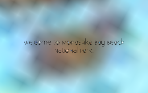 Monashka Bay Beach National Park by tara barton on Prezi