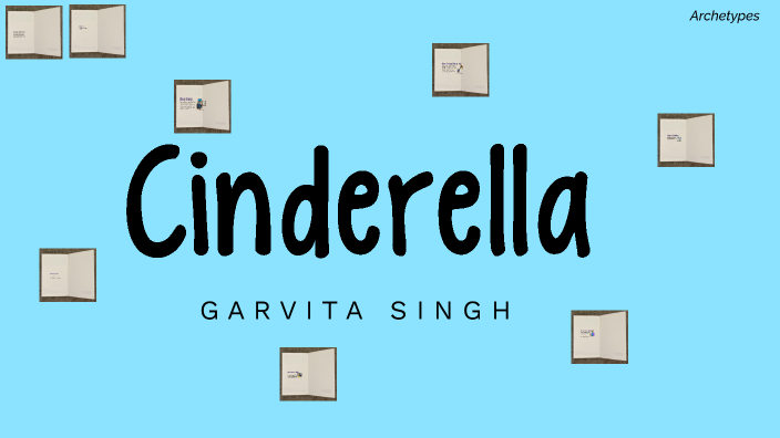 Cinderella (Archetypes Project) by Garvita Singh by Garvita Singh on Prezi