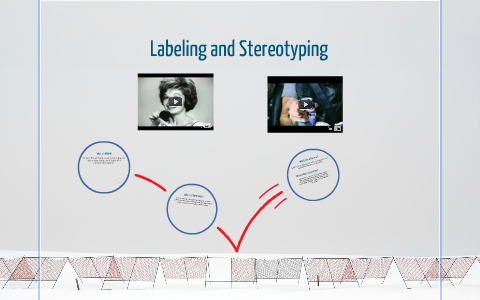 Labeling and Stereotyping by Katie Bloxom on Prezi