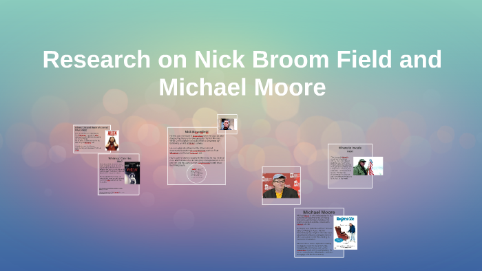 Research on Nick Broom field and Michael Moore by Hannah Davis on Prezi