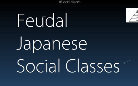 Feudal Japanese Social Classes by TJ Joyce on Prezi