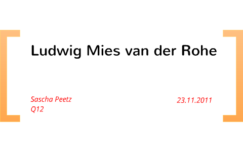 Ludwig Mies van der Rohe by Sascha Peetz on Prezi