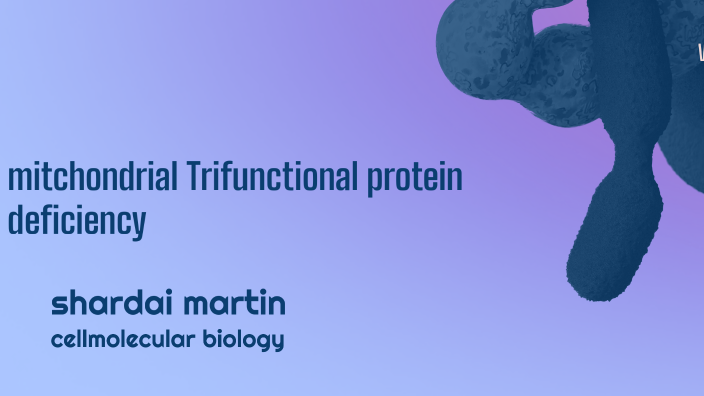 mitochondrial trifunctional protein deficiency by shardai martin on Prezi