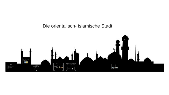 Die orientalisch- islamische Stadt by Luisa Windmüller on Prezi
