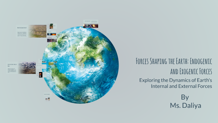 Forces Shaping the Earth: Endogenic and Exogenic Forces by Daliya ...