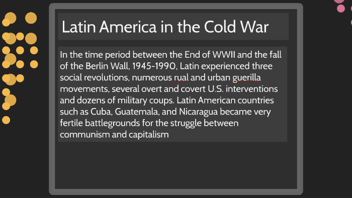 The Cold War: Latin America by Mia Knight on Prezi