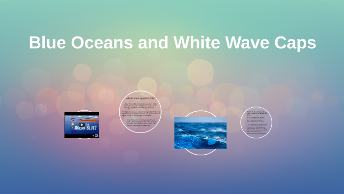 Why is water blue but wave caps white? by Blake Luke on Prezi