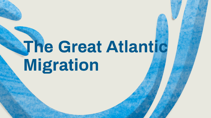 The Great Atlantic Migration by Rehaan And Zorawar by GRADE 4 on Prezi