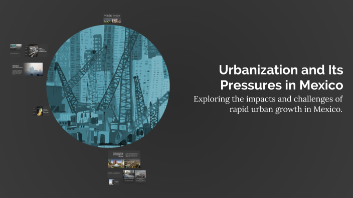 Urbanization and Its Pressures in Mexico by juan basurto on Prezi