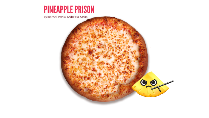 PINEAPPLE PRISON by Rachelle B on Prezi