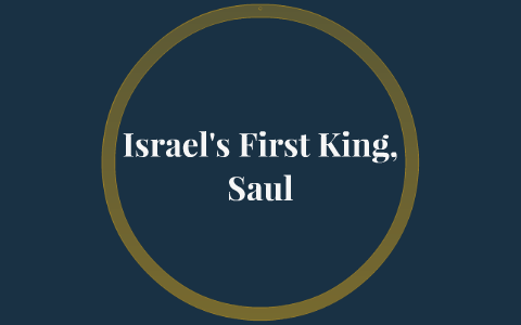 Israel's First King, Saul by Joshua Guinness on Prezi