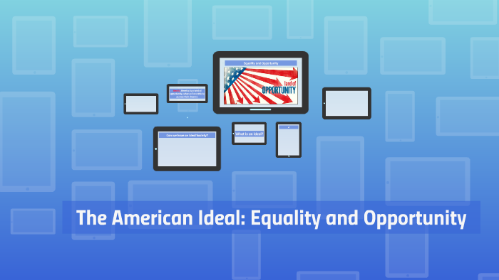 The American Ideal: Equality and Opportunity by Dylan Tarter on Prezi