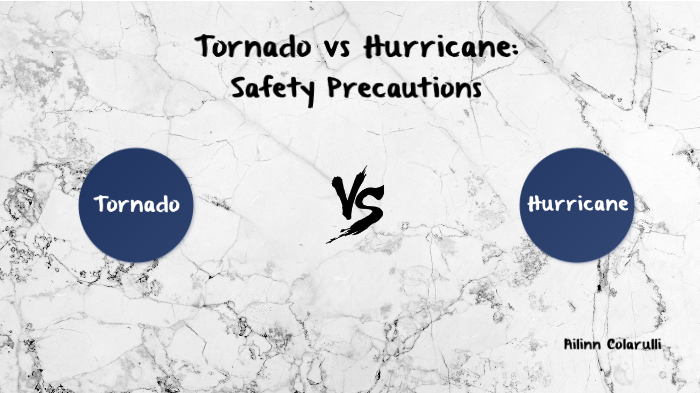 Tornado vs Hurricane: Safety Precations by Ailinn Colarulli on Prezi