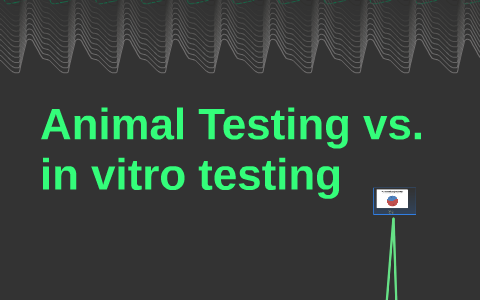 Animal Testing vs. in vitro testing by Tiffany Giles on Prezi