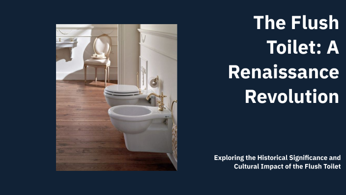 The Flush Toilet: A Renaissance Revolution by Dilan Makwana on Prezi