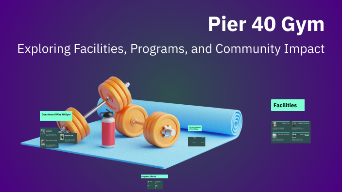 Pier 40 Gym by Mark Segalla on Prezi