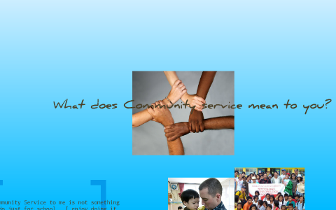What does Community service mean to you? by kate mcarthur on Prezi