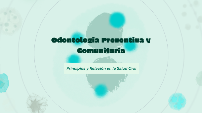 Odontología Preventiva y Comunitaria by Marisel Valenzuela Ramos on Prezi