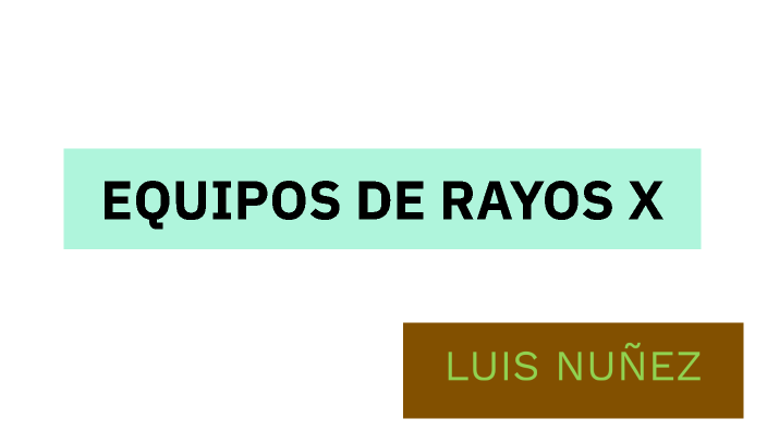 EQUIPOS DE RAYOS X by Luis Enrique Núñez Arrocha on Prezi