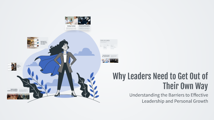 Why Leaders Need to Get Out of Their Own Way by cristine moraes on Prezi