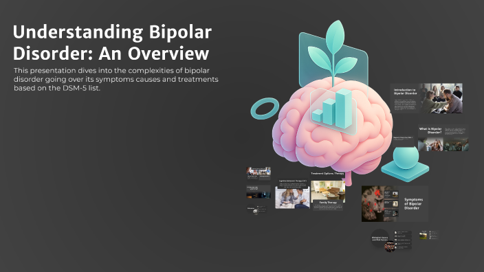 Understanding Bipolar Disorder: An Overview by Jordan Davidson on Prezi