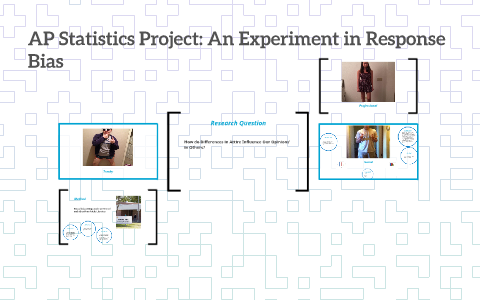AP Statistics Project: An Experiment in Response Bias by Meagan Anglin ...